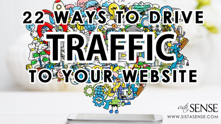 22 Ways to Drive Traffic to Your Website - SistaSense